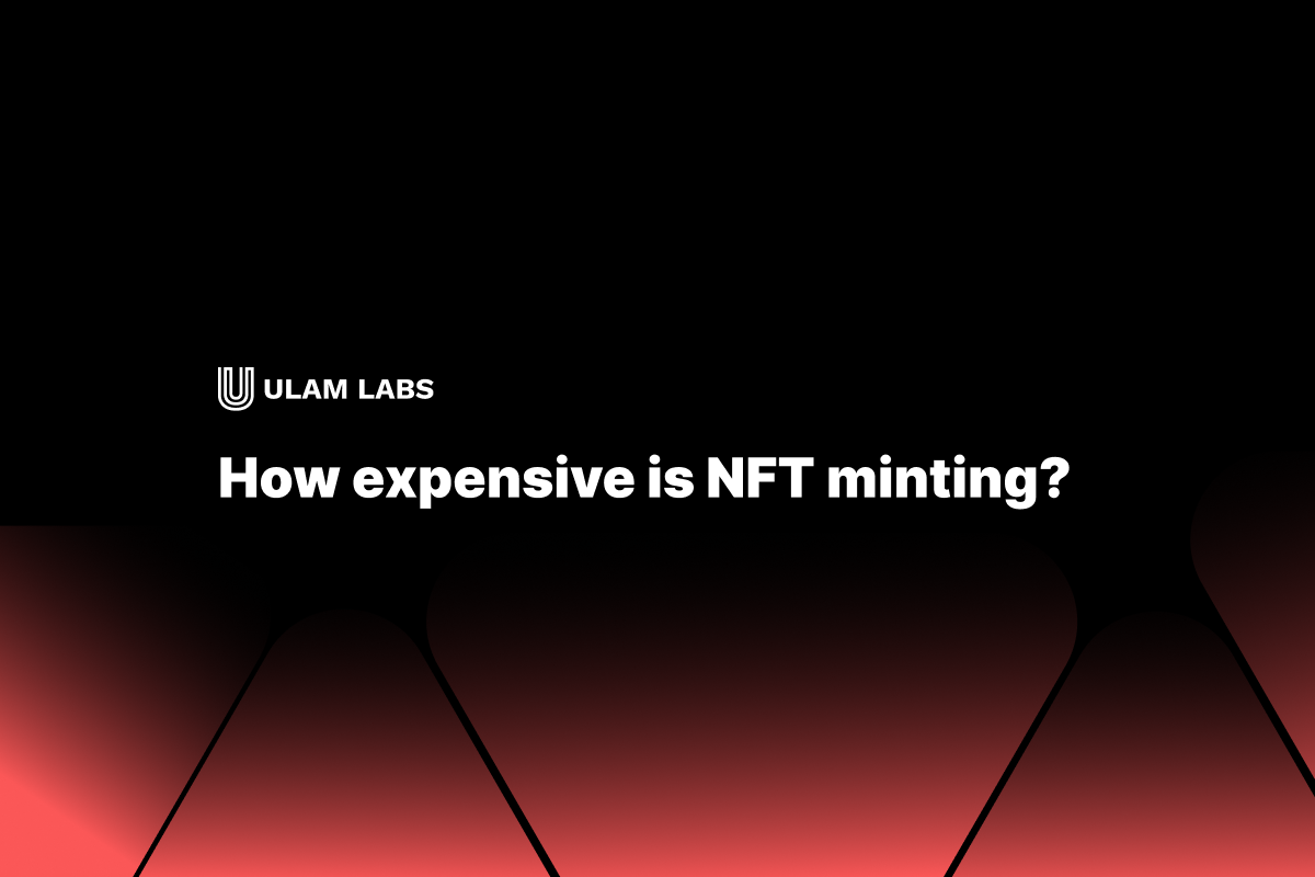 How expensive is NFT minting? | ULAM LABS